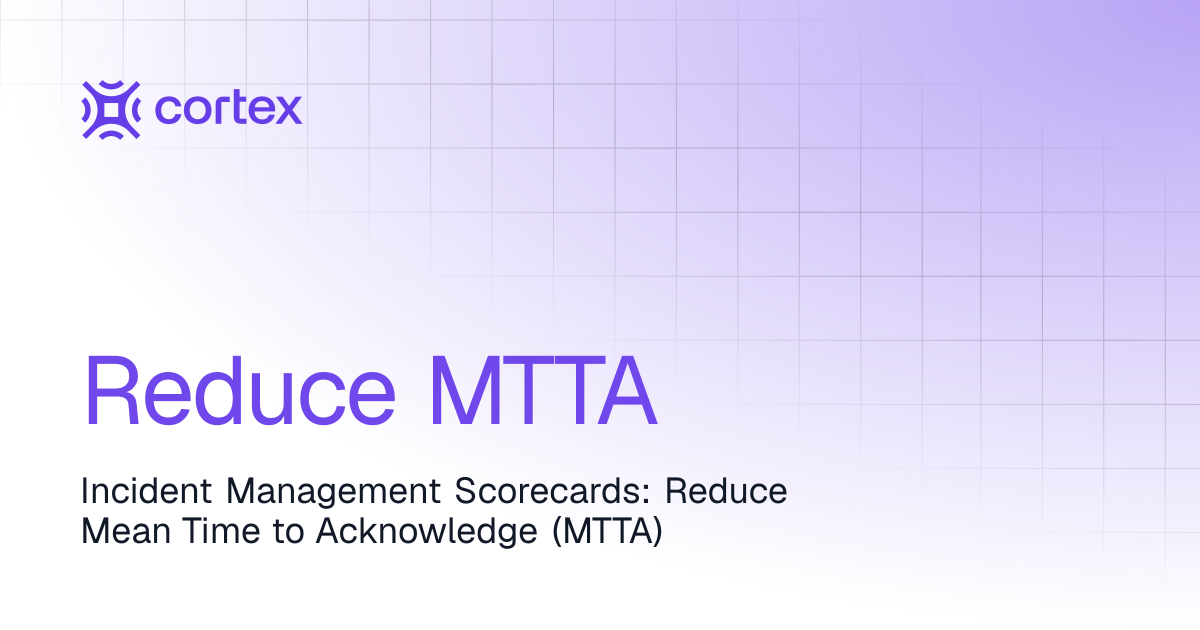Reduce MTTA | Guides | Cortex