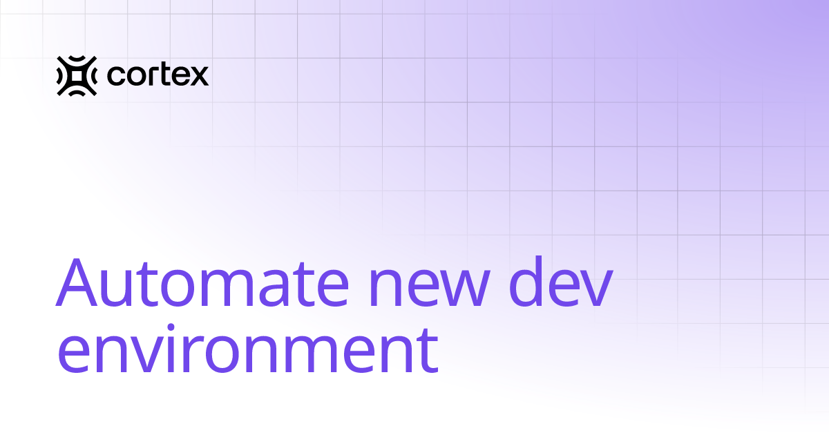 Automate new dev environment | Guides | Cortex