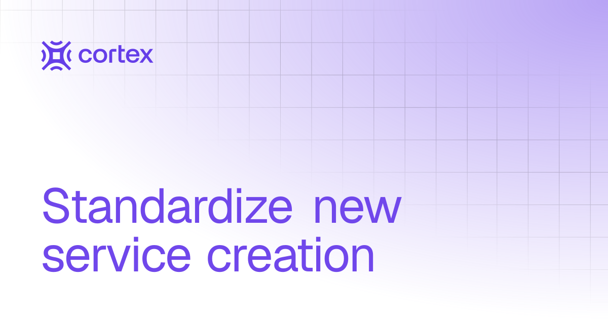 Standardize new service creation | Guides | Cortex
