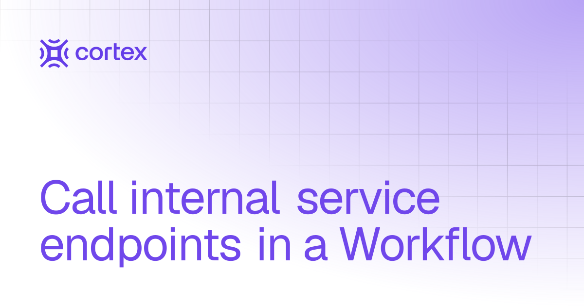 Call internal service endpoints in a Workflow | Guides | Cortex