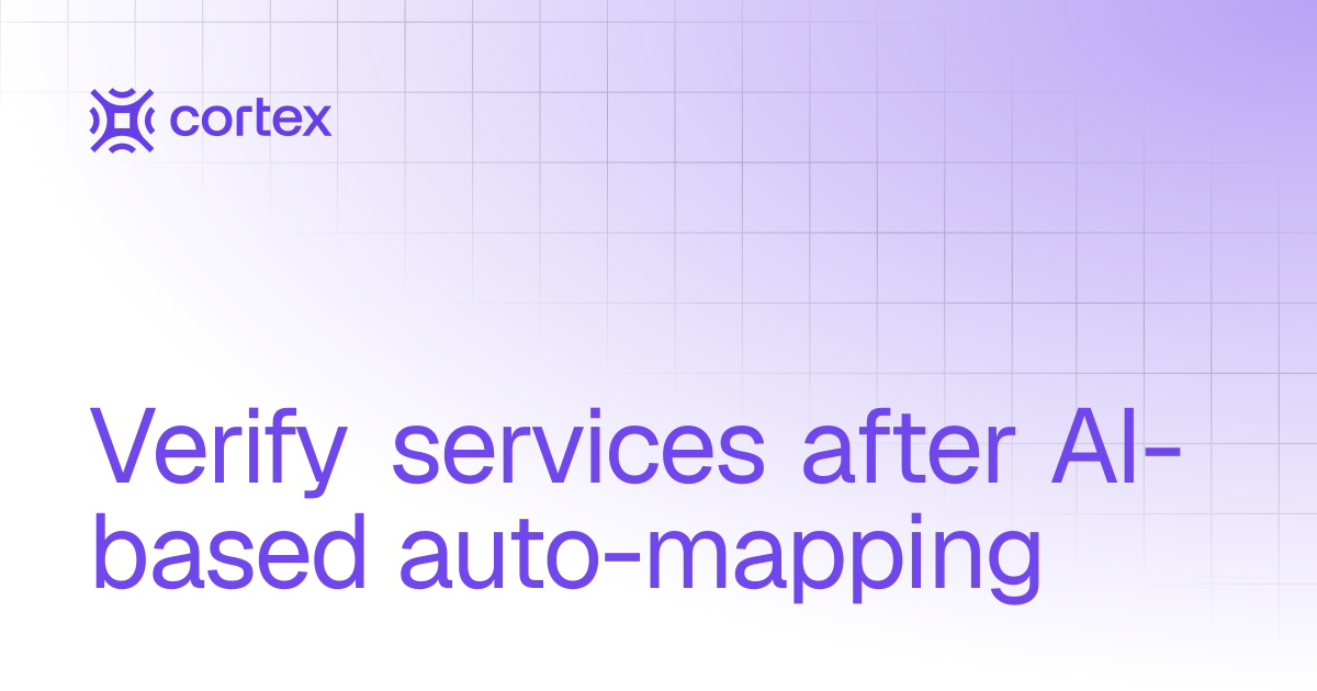 Verify services after AI-based auto-mapping | Guides | Cortex