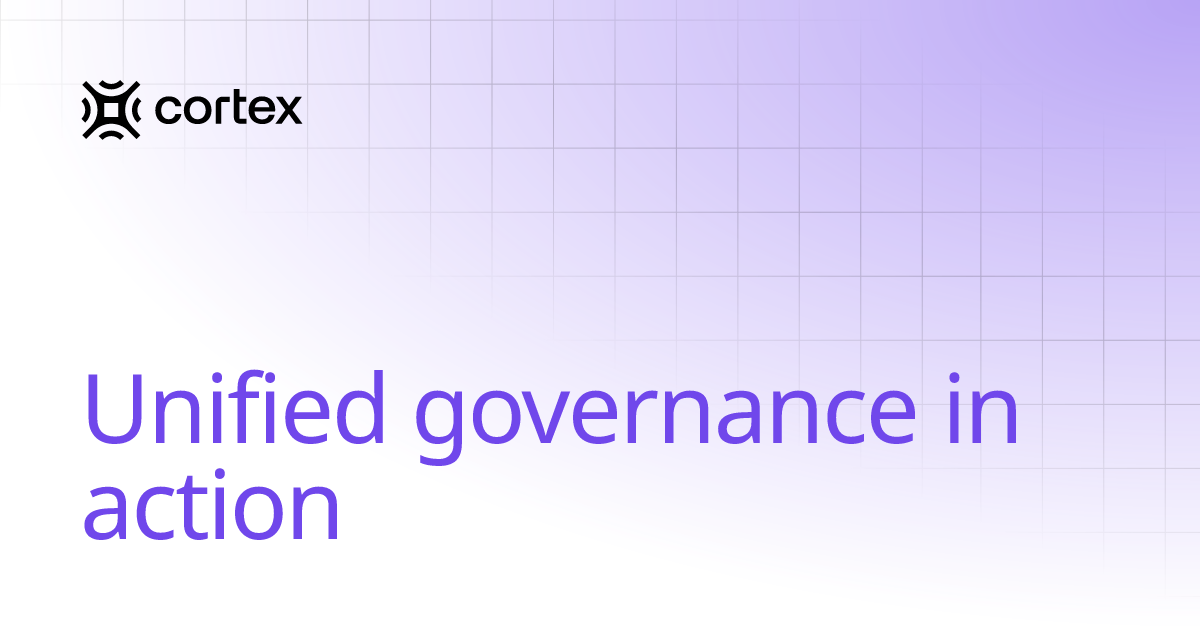 Unified governance in action | Solutions | Cortex