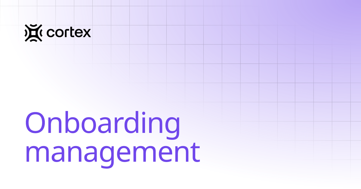 Onboarding management | Cortex
