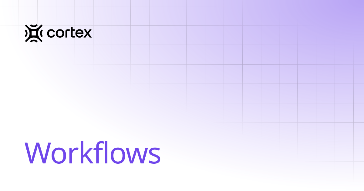 Workflows | Cortex