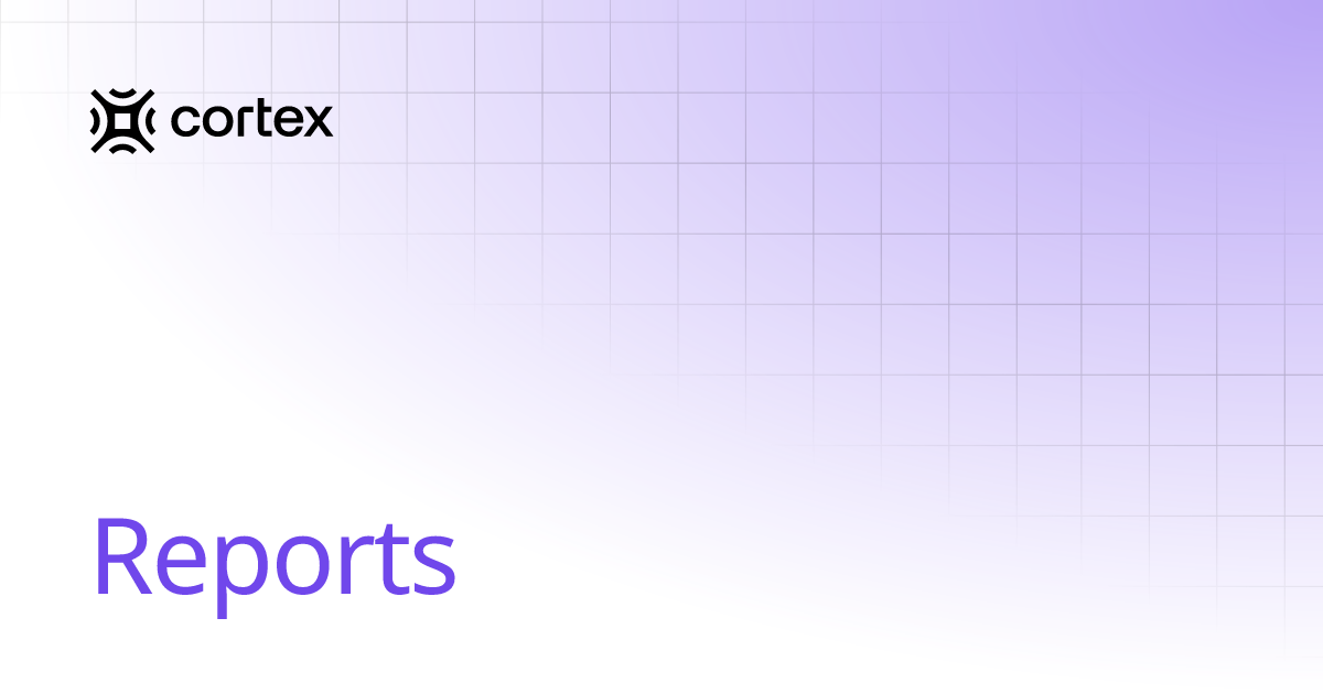 Reports | Cortex