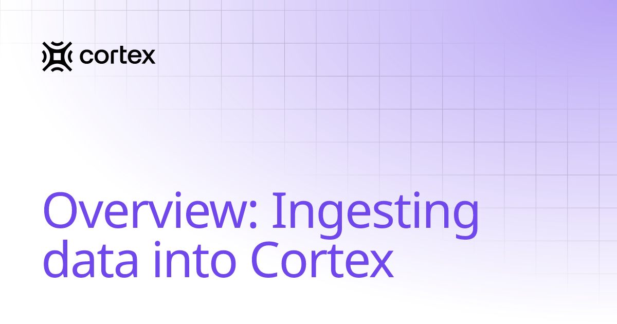 Overview Ingesting Data Into Cortex Cortex