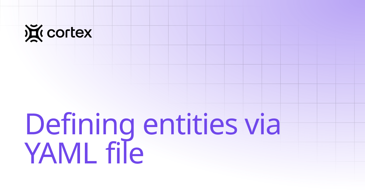 Defining entities via YAML file | Cortex