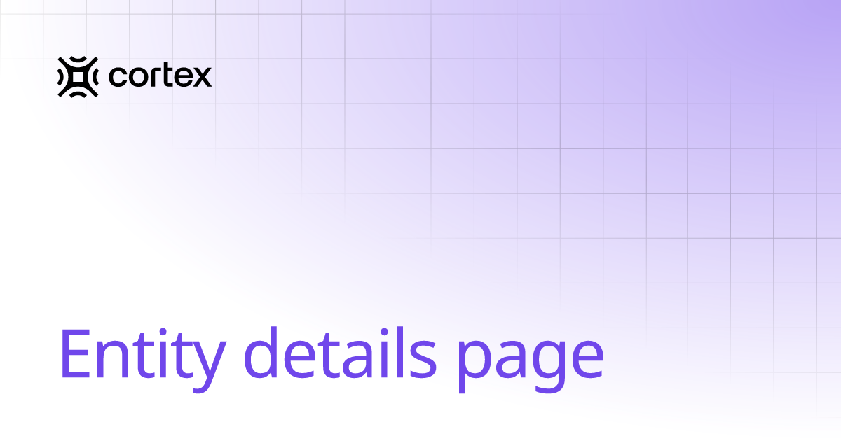 Entity details page | Cortex
