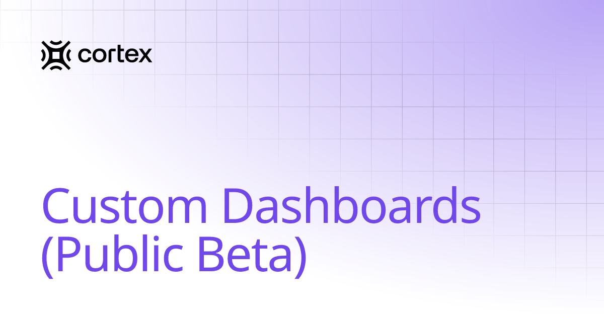 Custom Dashboards (Public Beta) | Cortex