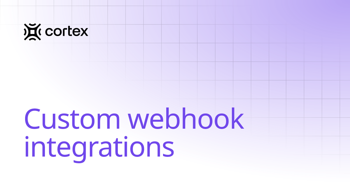 Custom webhook integrations | Cortex