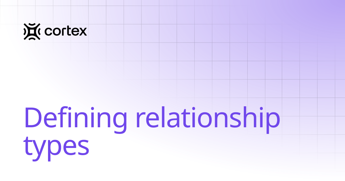 Defining relationship types | Cortex