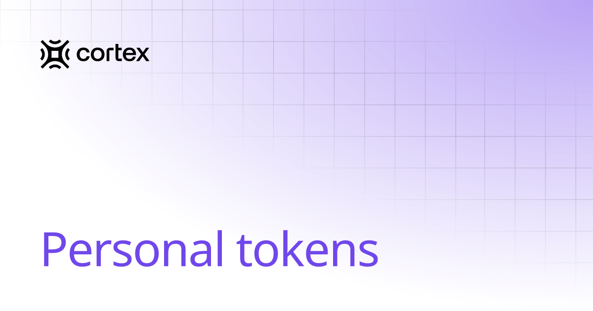 Personal tokens | Cortex