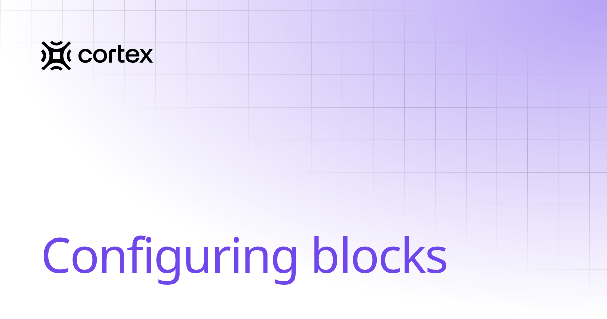Configuring blocks | Cortex