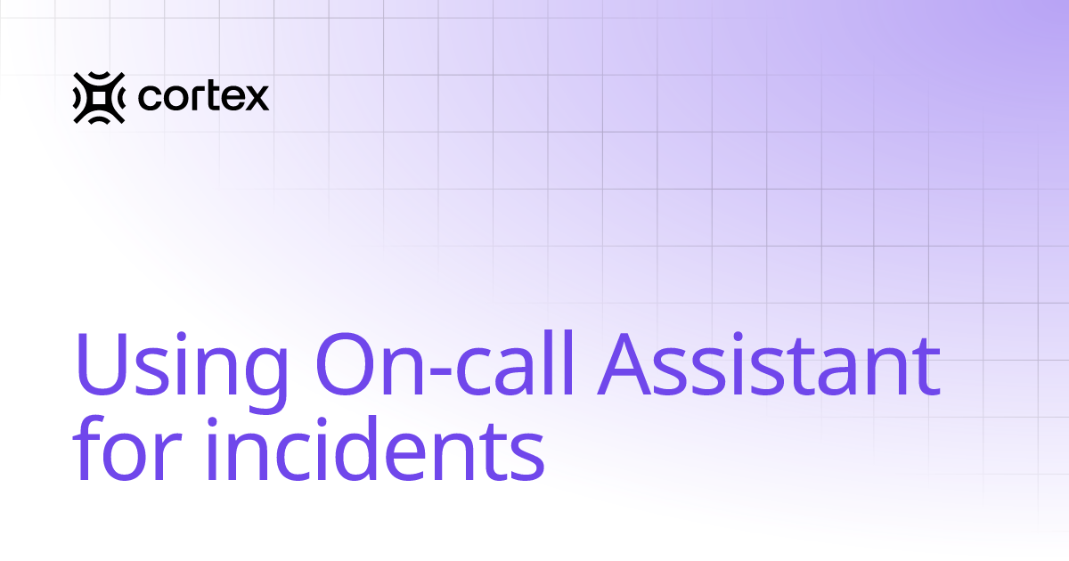 Using On-call Assistant for incidents | Cortex