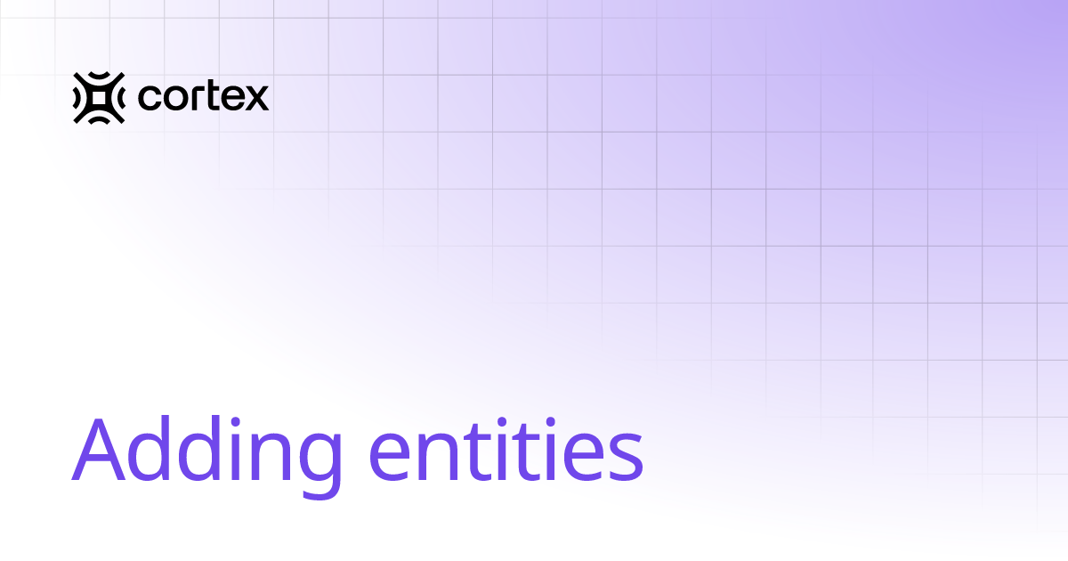 Adding entities | Cortex