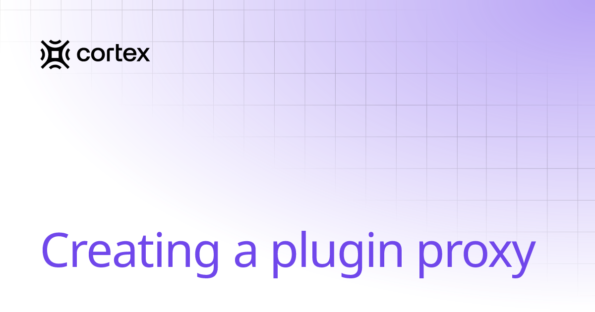 Creating a plugin proxy | Cortex