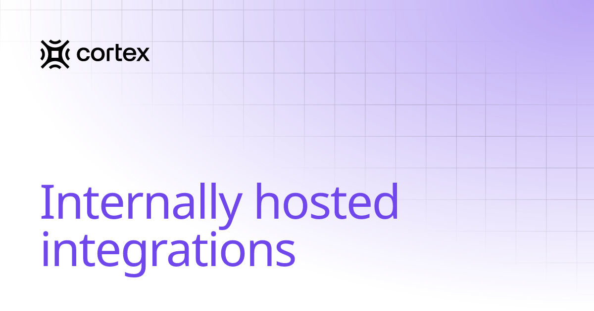 Internally hosted integrations | Cortex