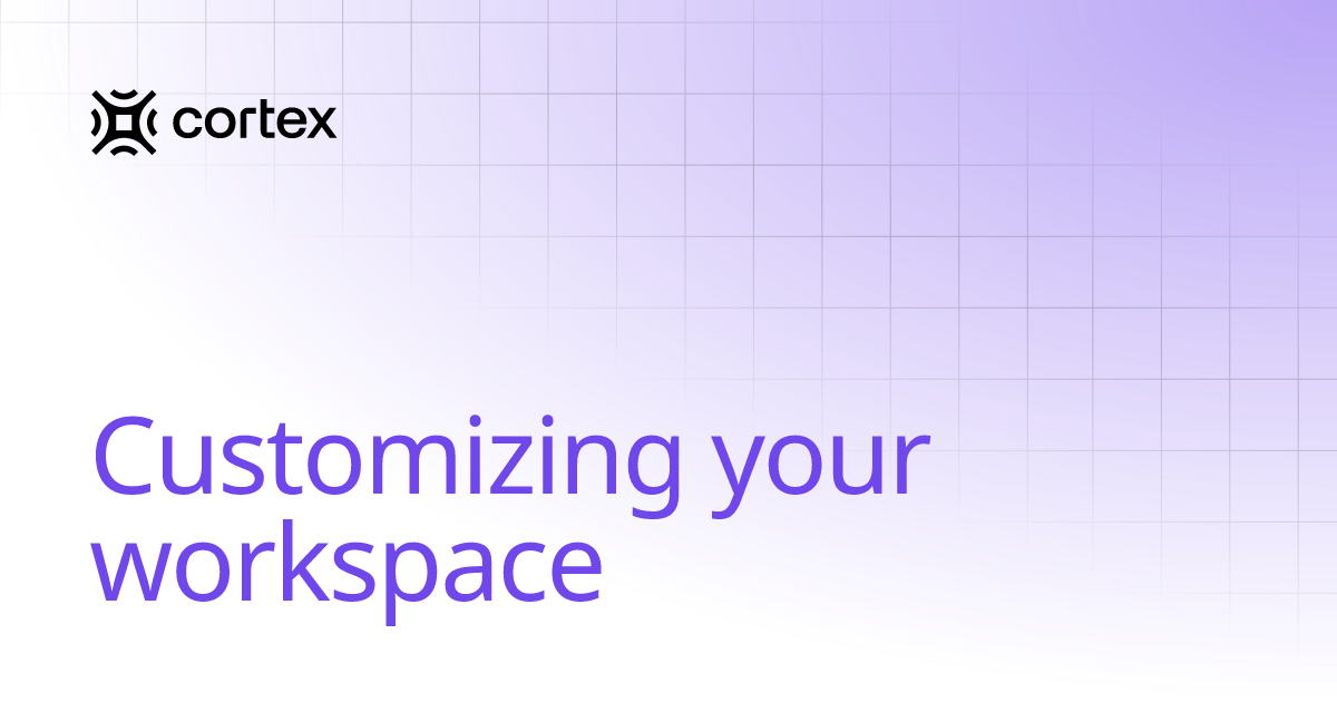 Customizing your workspace | Cortex
